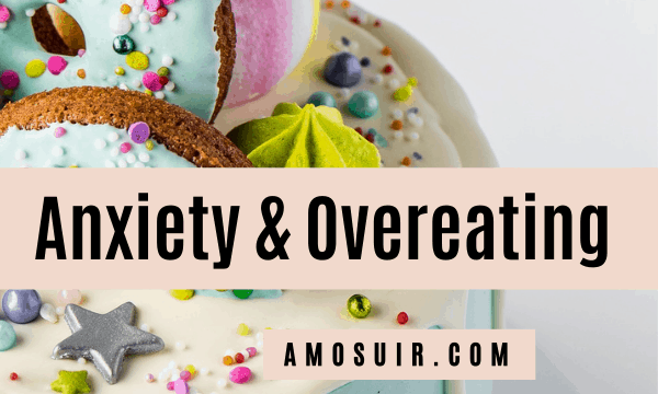 How to Stop Overeating and Relieve Anxiety? - Amosuir