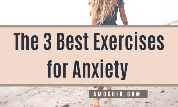 3 Best Exercises for Anxiety that Helped Me Reduce My Chronic Anxiety