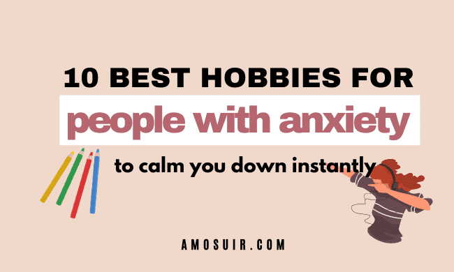 10 Best Hobbies for People with Anxiety to Calm You Down Instantly