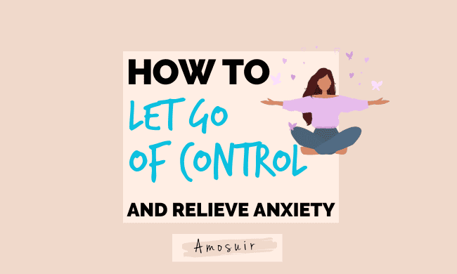 How to Let Go of Control and Relieve Anxiety? - Amosuir
